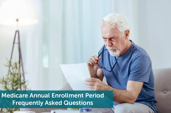 Medicare Annual Enrollment Period Frequently Asked Questions